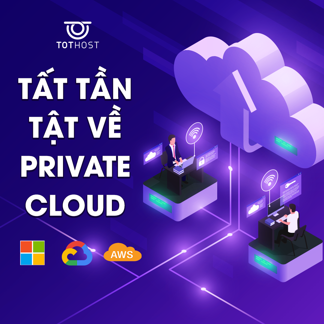 Private Cloud là gì? Tất tần tật về Private Cloud | TotHost.vn