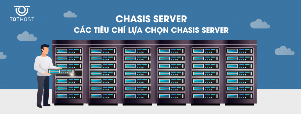 Chassis Server là gì? Tiêu chí lựa chọn Chassis Server phù hợp | TotHost