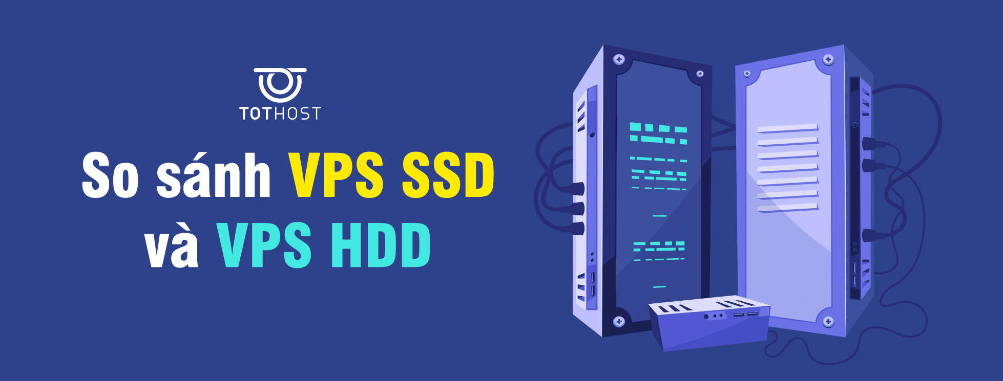 VPS SSD và VPS HDD khác nhau như thế nào? | TotHost